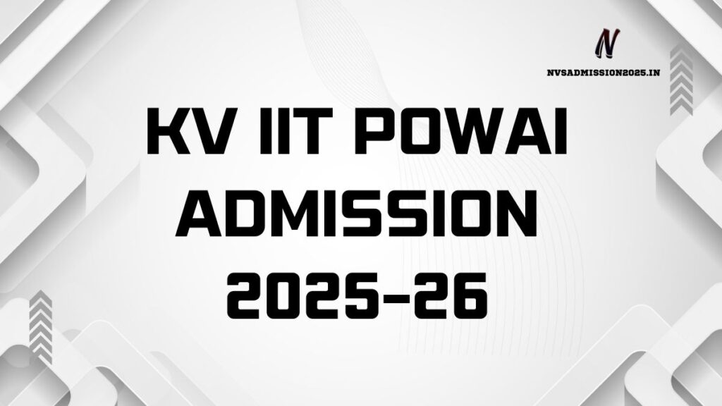 KVS IIT Powai Online Admission 2025-26 | iitpowai.kvs.ac.in - NVS ...